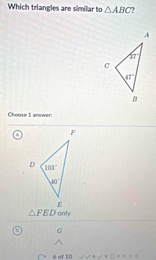 Solved: Which triangles are similar to ABC ? Choose 1 answer: a FED ...