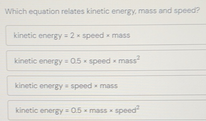 Solved: Which equation relates kinetic energy, mass and speed? kinetic ...