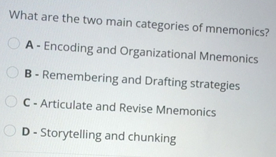 Solved: What are the two main categories of mnemonics? A - Encoding and ...