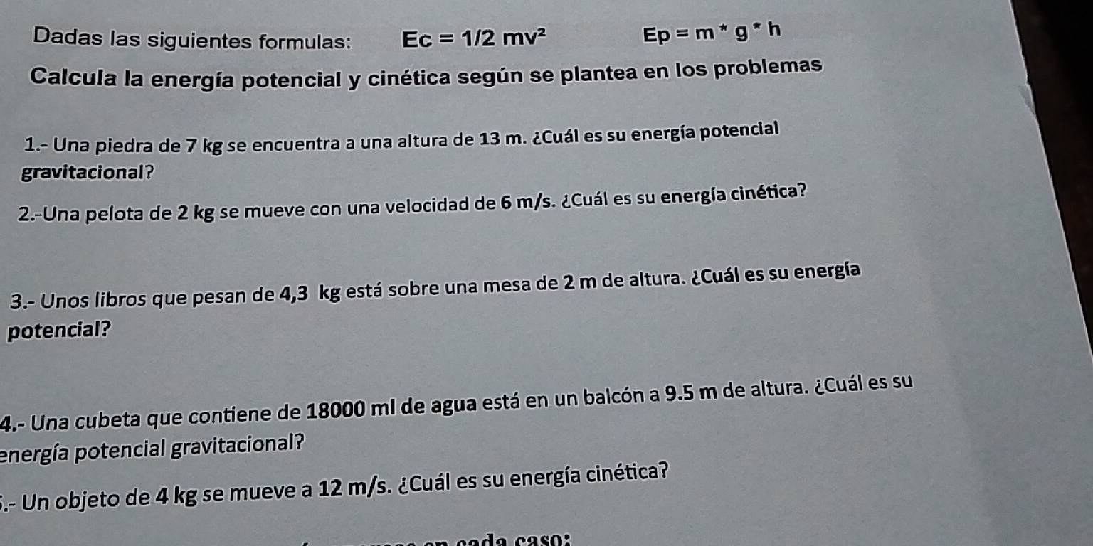 Resuelto:Dadas las siguientes formulas: Ec=1/2mv^2 Ep=m*g*h Calcula la ...
