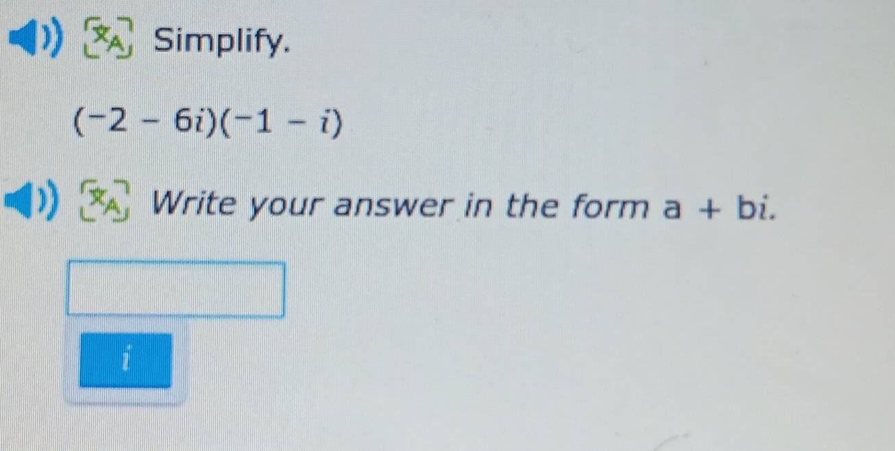 Solved: Simplify. (-2-6i)(-1-i) Write your answer in the form a+bi. i ...