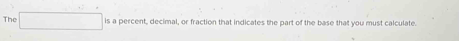 Solved: The is a percent, decimal, or fraction that indicates the part ...