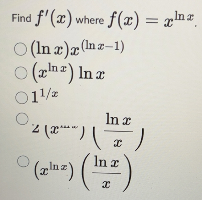 Solved: Find f'(x) where f(x)=x^(ln x). (ln x)x^((ln x-1)) (x^(ln x))ln ...