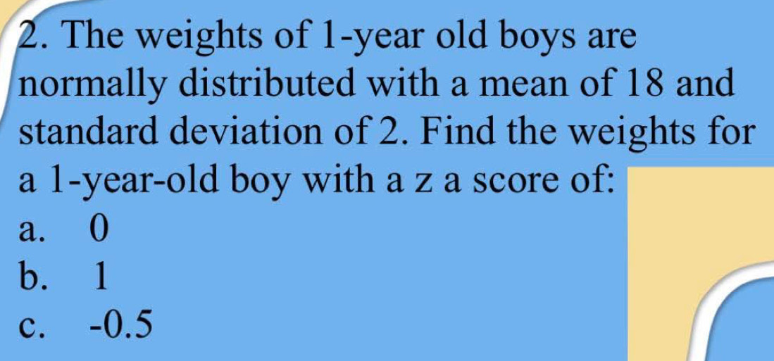 Solved: The weights of 1-year old boys are normally distributed with a ...