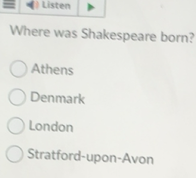 Solved: Listen Where was Shakespeare born? Athens Denmark London ...