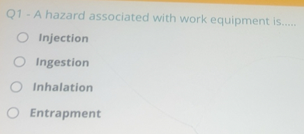 Résolu :A hazard associated with work equipment is..... Injection ...