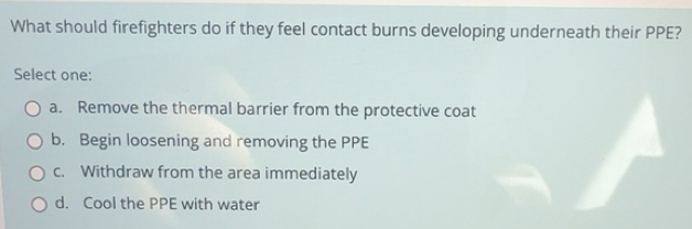 Solved: What should firefighters do if they feel contact burns ...