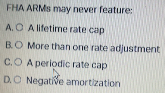Solved: FHA ARMs may never feature: A. A lifetime rate cap B. More than ...