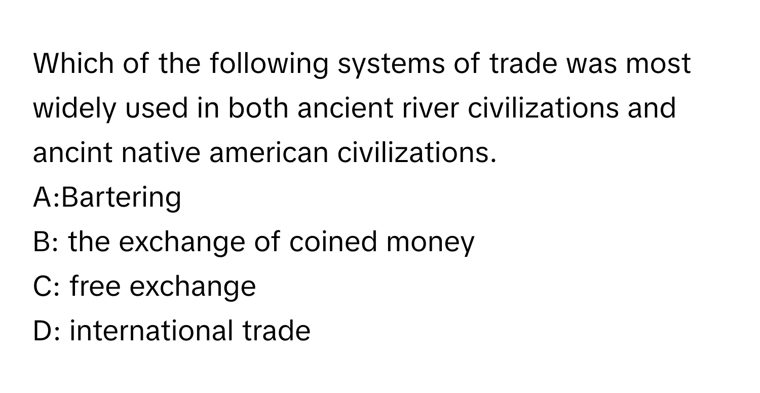 Solved: Which of the following systems of trade was most widely used in ...