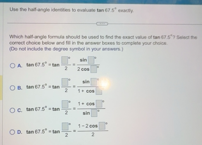 Solved: Use the half-angle identities to evaluate tan 67.5° exactly ...