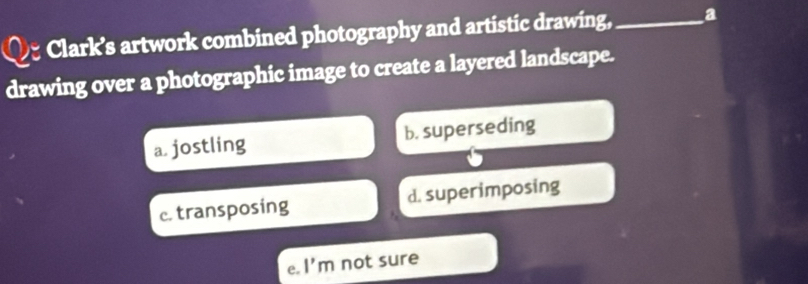 Solved: Clark’s artwork combined photography and artistic drawing,_ a ...