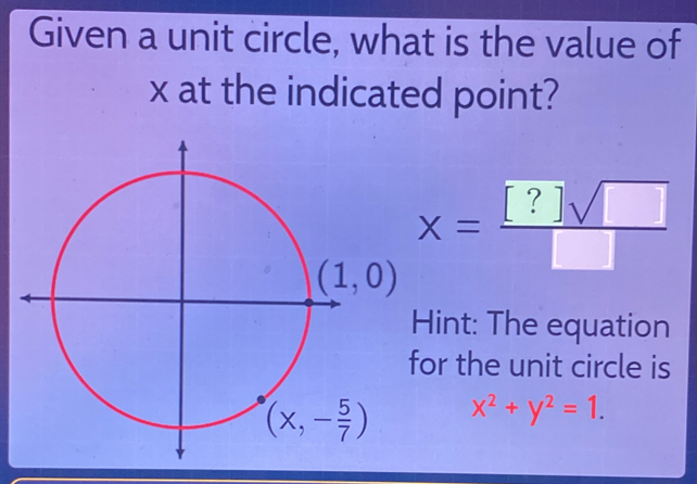 Solved: Given a unit circle, what is the value of x at the indicated point? x= [?]sqrt( )/ (1 ...