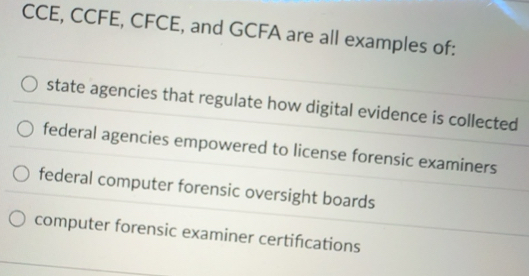 Solved: CCE, CCFE, CFCE, and GCFA are all examples of: state agencies ...