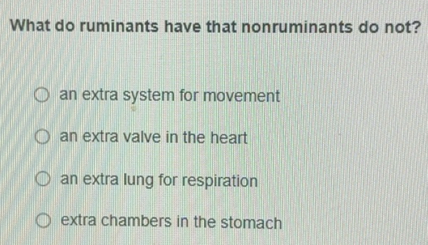 Solved: What do ruminants have that nonruminants do not? an extra ...