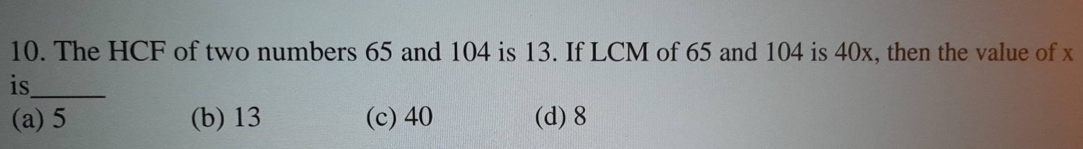 Solved: The HCF of two numbers 65 and 104 is 13. If LCM of 65 and 104 ...