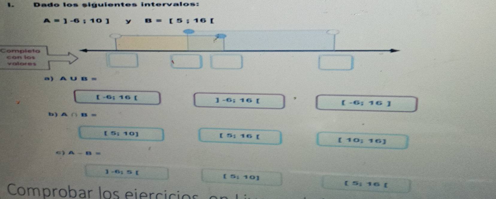 Resuelto:Dado los siguientes intervalos: A=]-6;10] y B=[5;16[ Completa ...