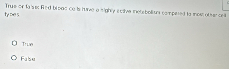 Solved: [ True or false; Red blood cells have a highly active ...
