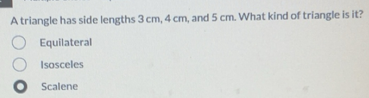 Solved: A triangle has side lengths 3 cm, 4 cm, and 5 cm. What kind of ...