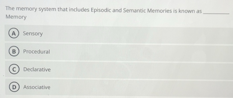 Solved: The memory system that includes Episodic and Semantic Memories ...