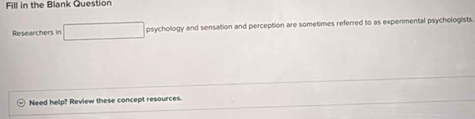 Solved: Fill in the Blank Question Researchers in psychology and ...