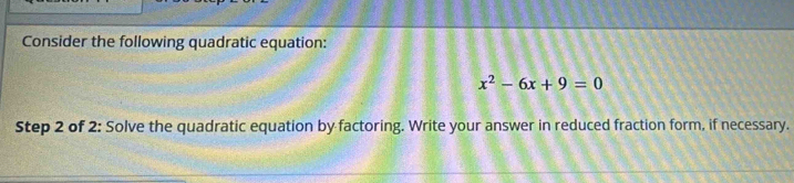Solved: Consider the following quadratic equation: x^2-6x+9=0 Step 2 of ...