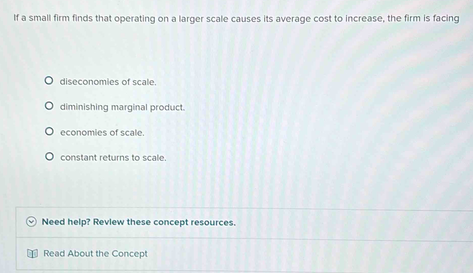 Solved: If a small firm finds that operating on a larger scale causes ...