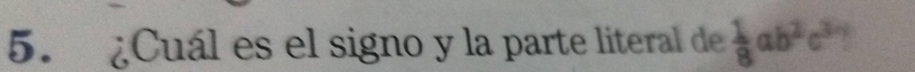 Resuelto:¿Cuál es el signo y la parte literal de 1/8 ab^2c^3