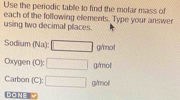 Solved: Use the periodic table to find the molar mass of each of the ...
