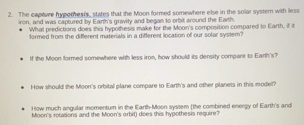 Solved: The capture hypothesis, states that the Moon formed somewhere ...