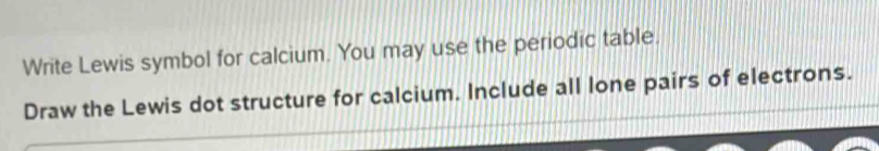Solved: Write Lewis symbol for calcium. You may use the periodic table ...