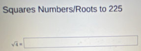 Solved: Squares Numbers/Roots to 225 sqrt(4)= [Math]