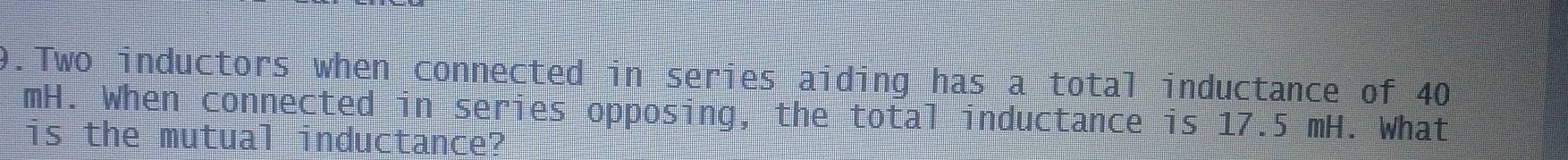 Solved: Two inductors when connected in series aiding has a total ...
