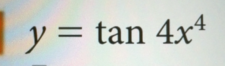 Résolu :y=tan 4x^4