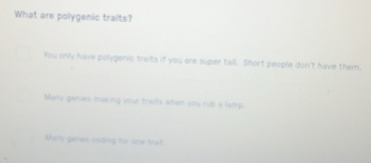 Solved: What are polygenic traits? You only have polygenic traits if ...