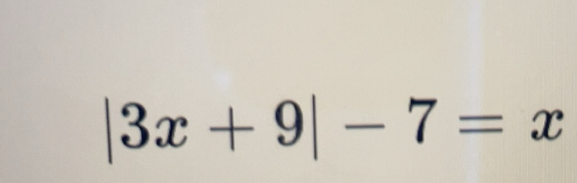 Solved: |3x+9|-7=x [Math]