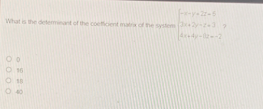 Solved: What is the determinant of the coefficient matrix of the system beginarrayl -x-y+2z=5 3x ...