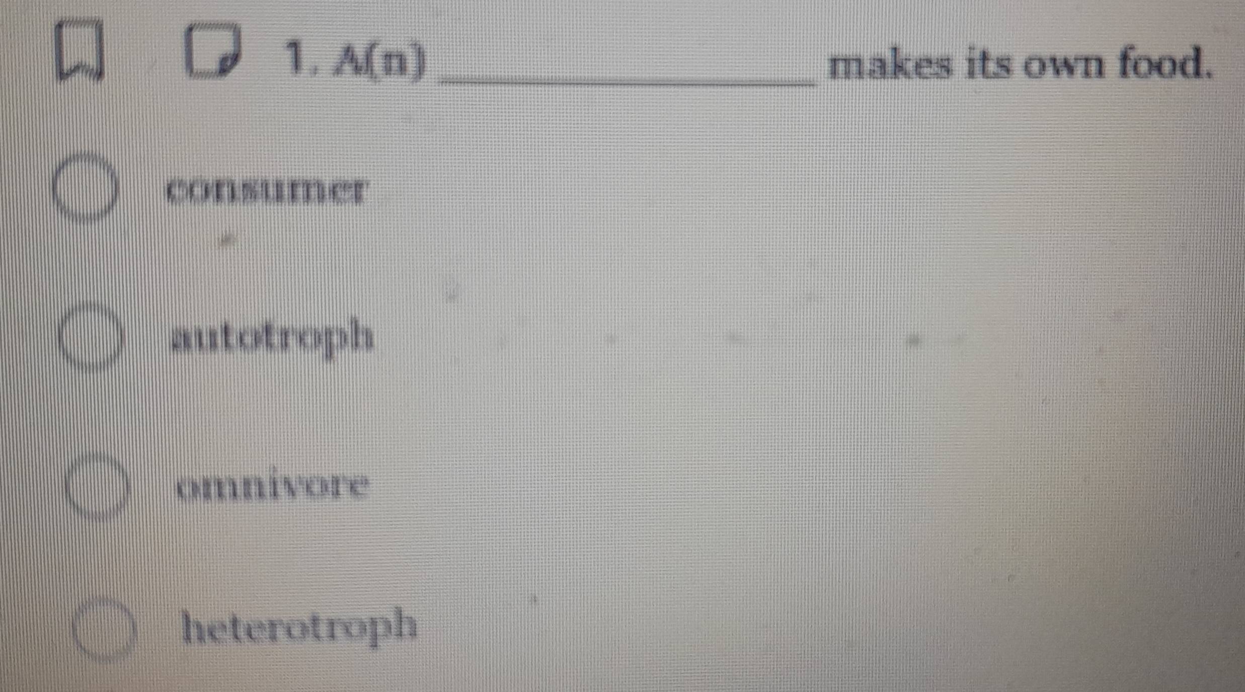 Solved: A(n) _makes its own food. consumer autotroph omnivore ...