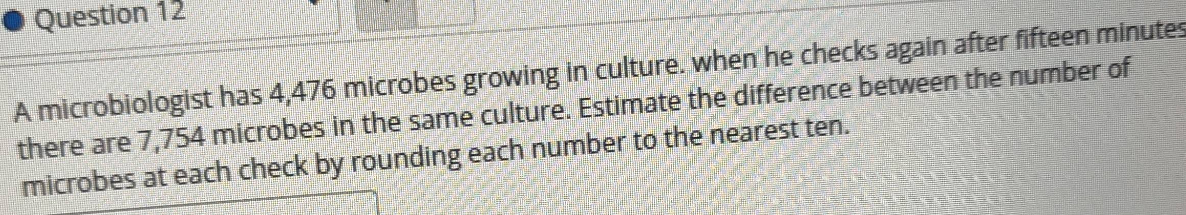 Solved: A microbiologist has 4,476 microbes growing in culture. when he ...