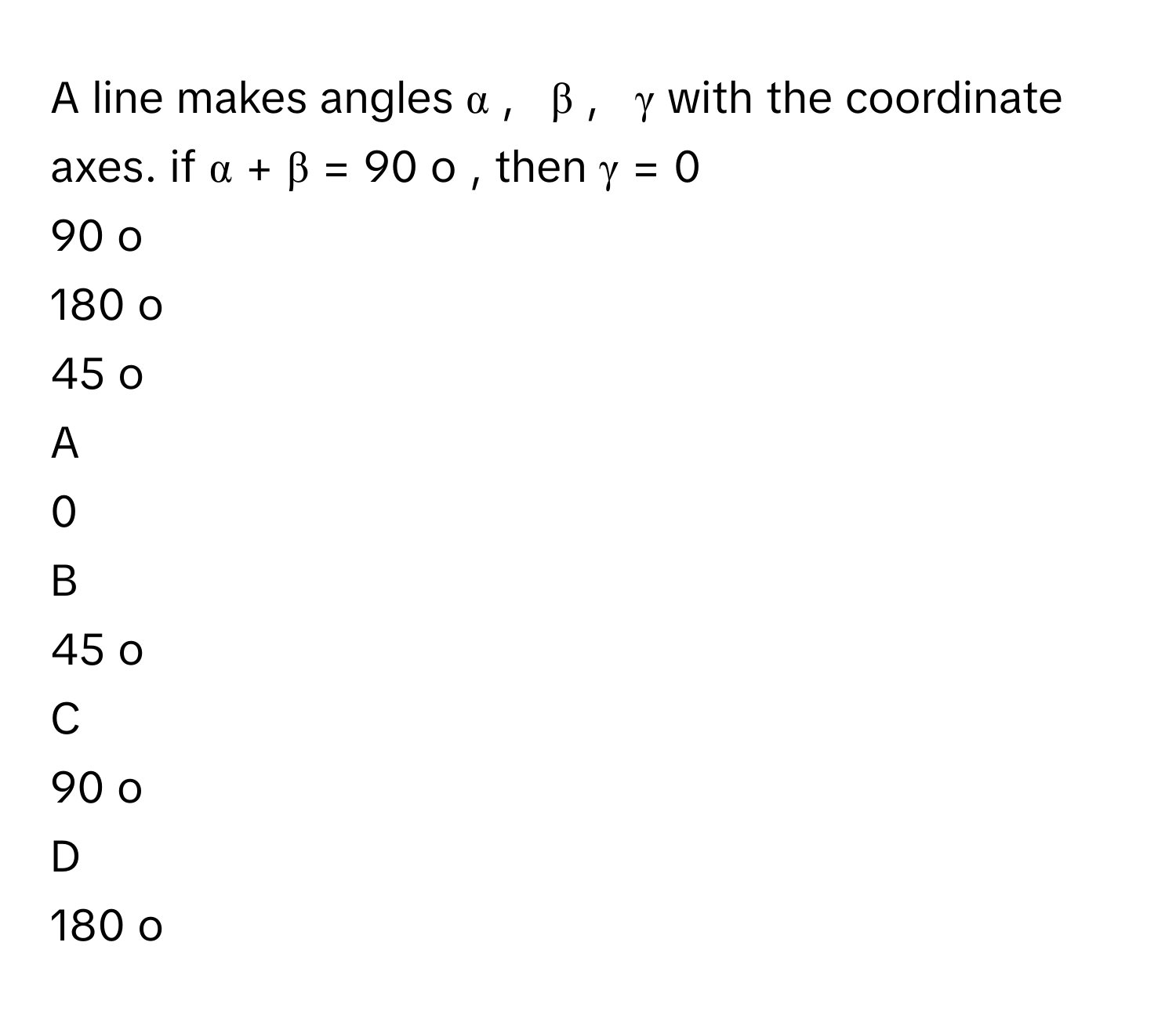 Solved: A line makes angles α , β , γ with the coordinate axes. if α + β = 90 [Math]