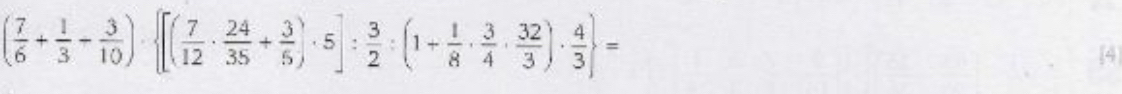 Risolto:( 7/6 + 1/3 - 3/10 )· [( 7/12 · 24/35 + 3/5 )· 5]: 3/2 :(1+ 1/8 ...