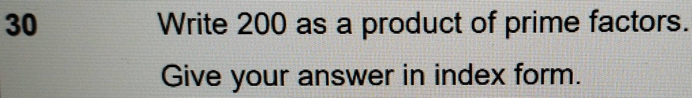 Solved: Write 200 as a product of prime factors. Give your answer in ...
