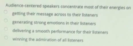 Solved: Audience-centered speakers concentrate most of their energies ...