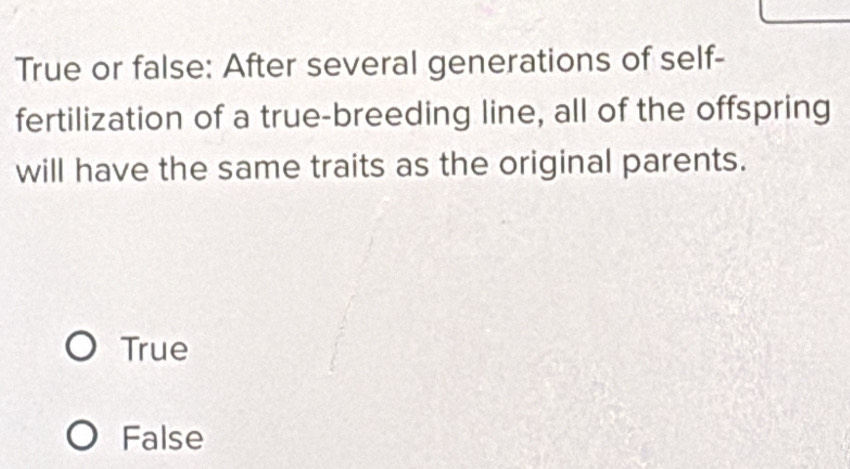 Solved: True or false: After several generations of self- fertilization ...