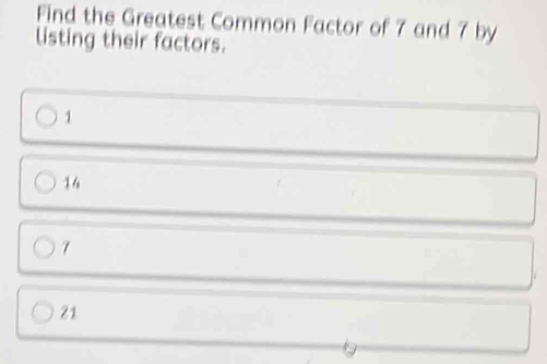Solved: Find the Greatest Common Factor of 7 and 7 by listing their ...