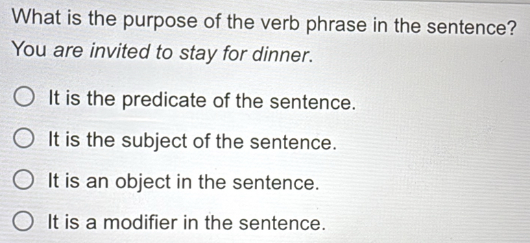 Solved: What is the purpose of the verb phrase in the sentence? You are ...