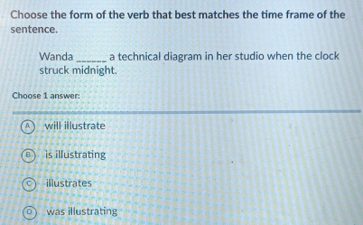 Solved: Choose the form of the verb that best matches the time frame of ...