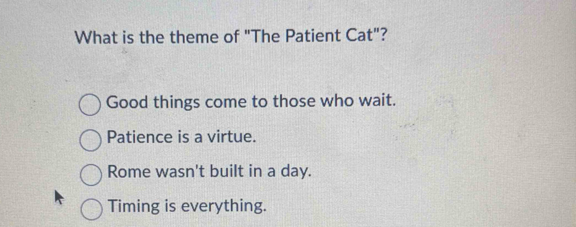 Solved: What is the theme of "The Patient Cat"? Good things come to ...