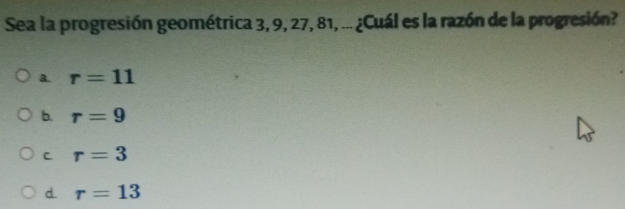 Resuelto:Sea la progresión geométrica 3, 9, 27, 81, ... ¿Cuál es la ...