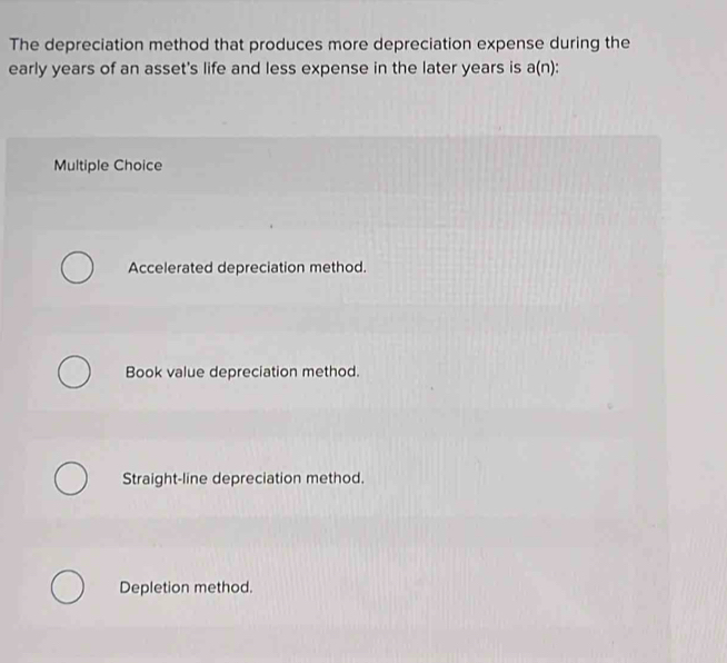 Solved: The depreciation method that produces more depreciation expense ...