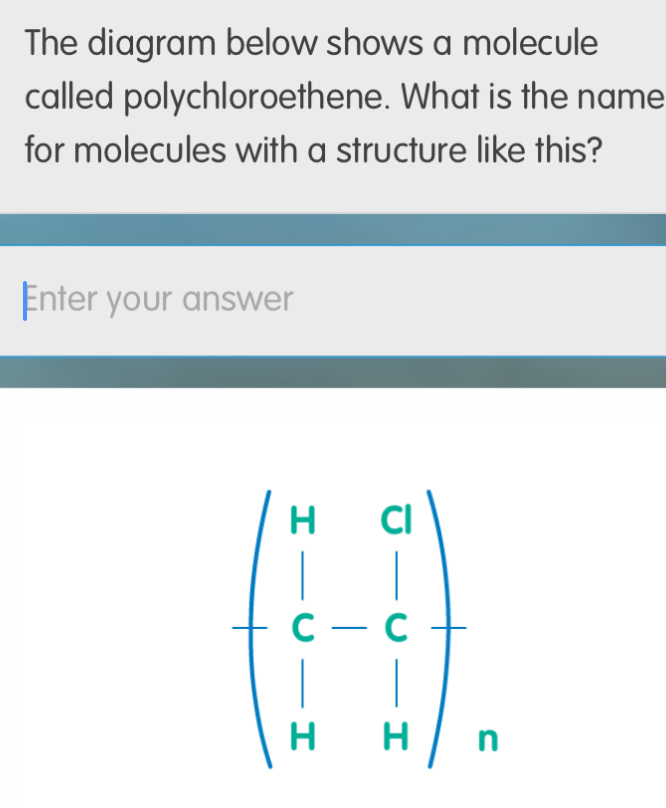 Solved: The diagram below shows a molecule called polychloroethene ...